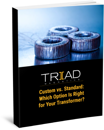Custom vs. Standard | Triad Magnetics